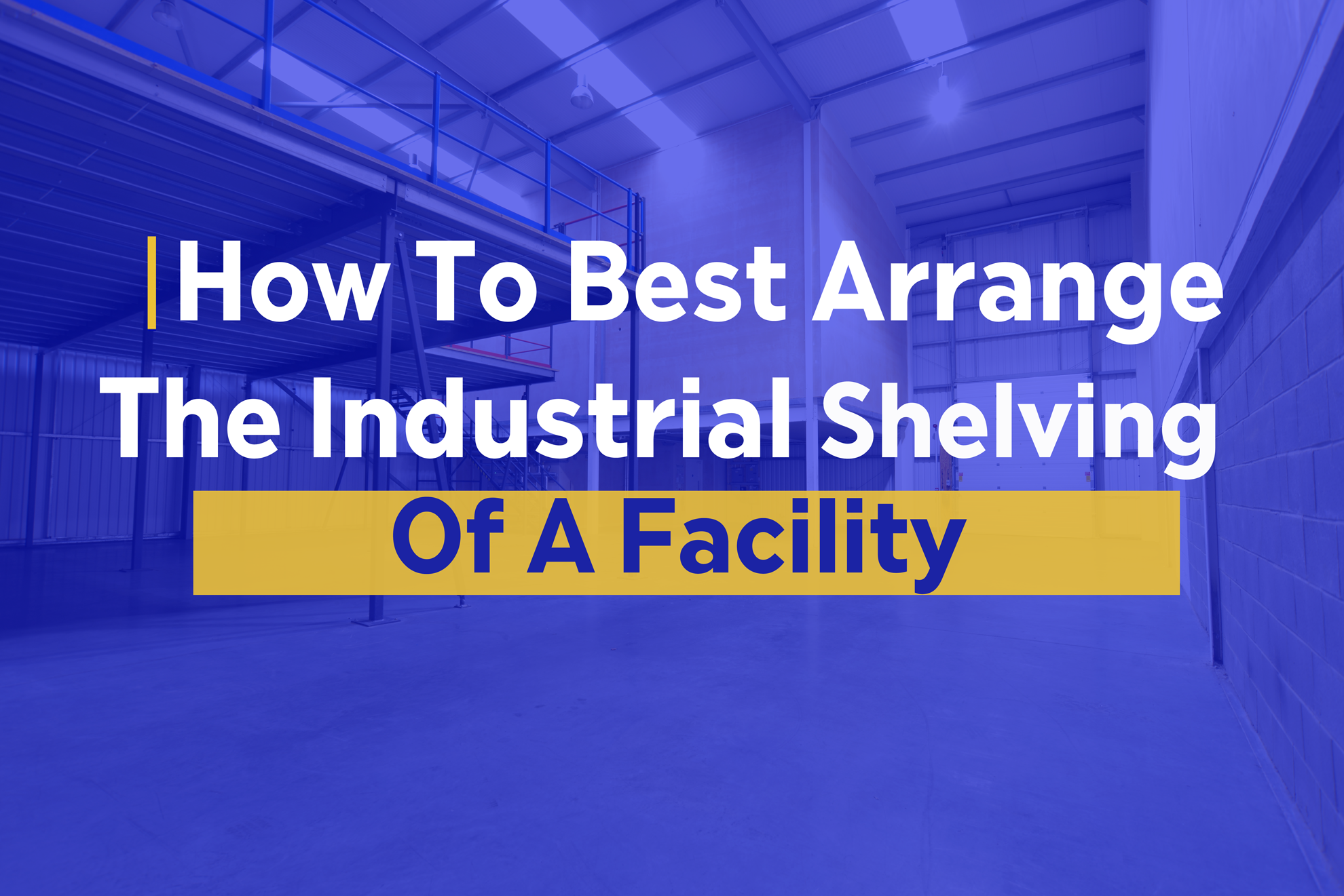How To Best Arrange The Industrial Shelving Of A Facility | IPP